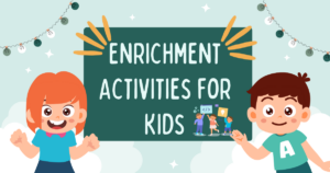 15 Best Enrichment Activities For Kids - The Maker Mom